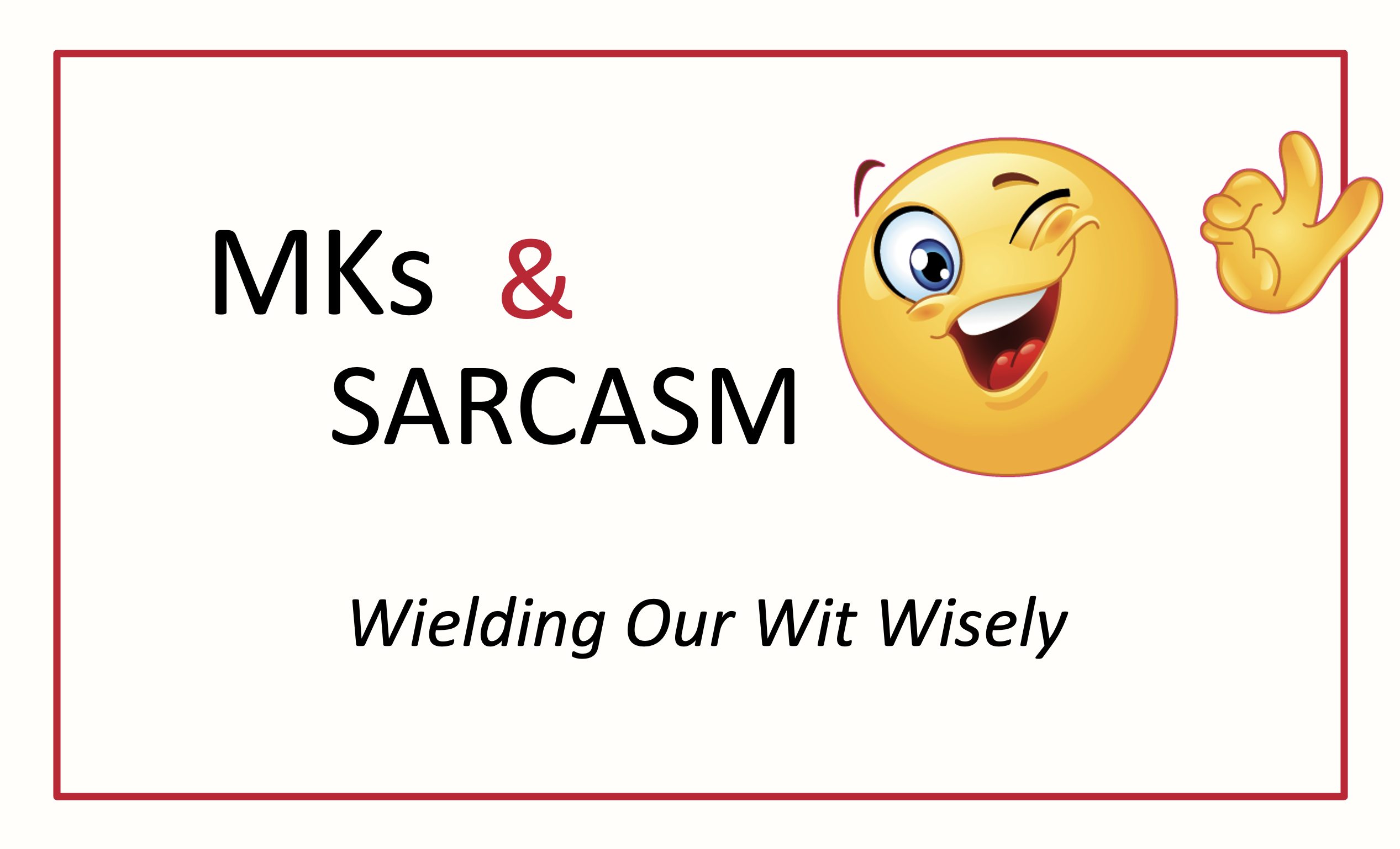 MKs & SARCASM: Wielding Our Wit Wisely – Michèle Phoenix