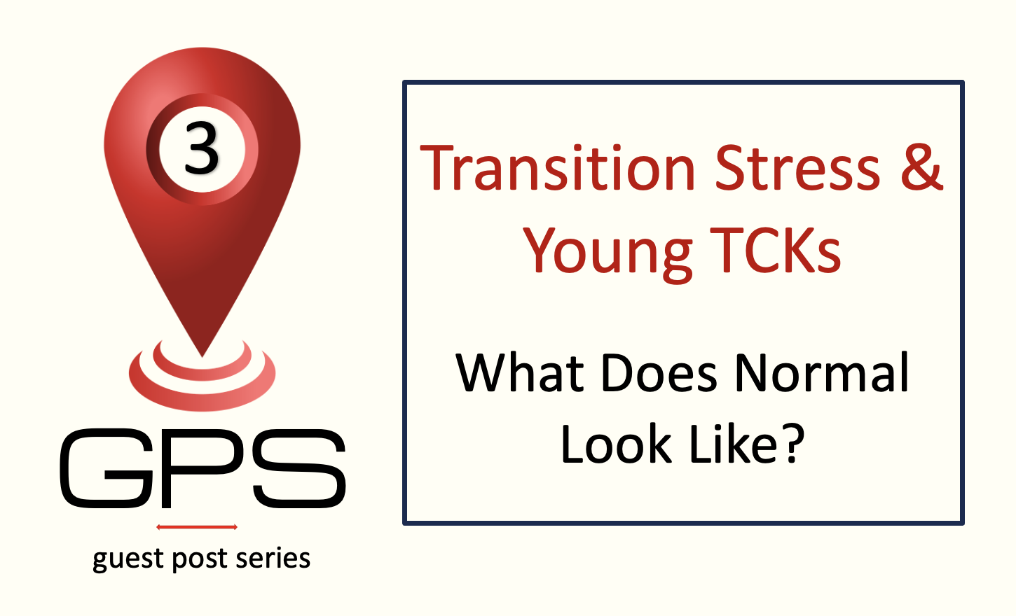 GPS: TRANSITION STRESS AND YOUNG TCKs – What Does “Normal” Look Like ...